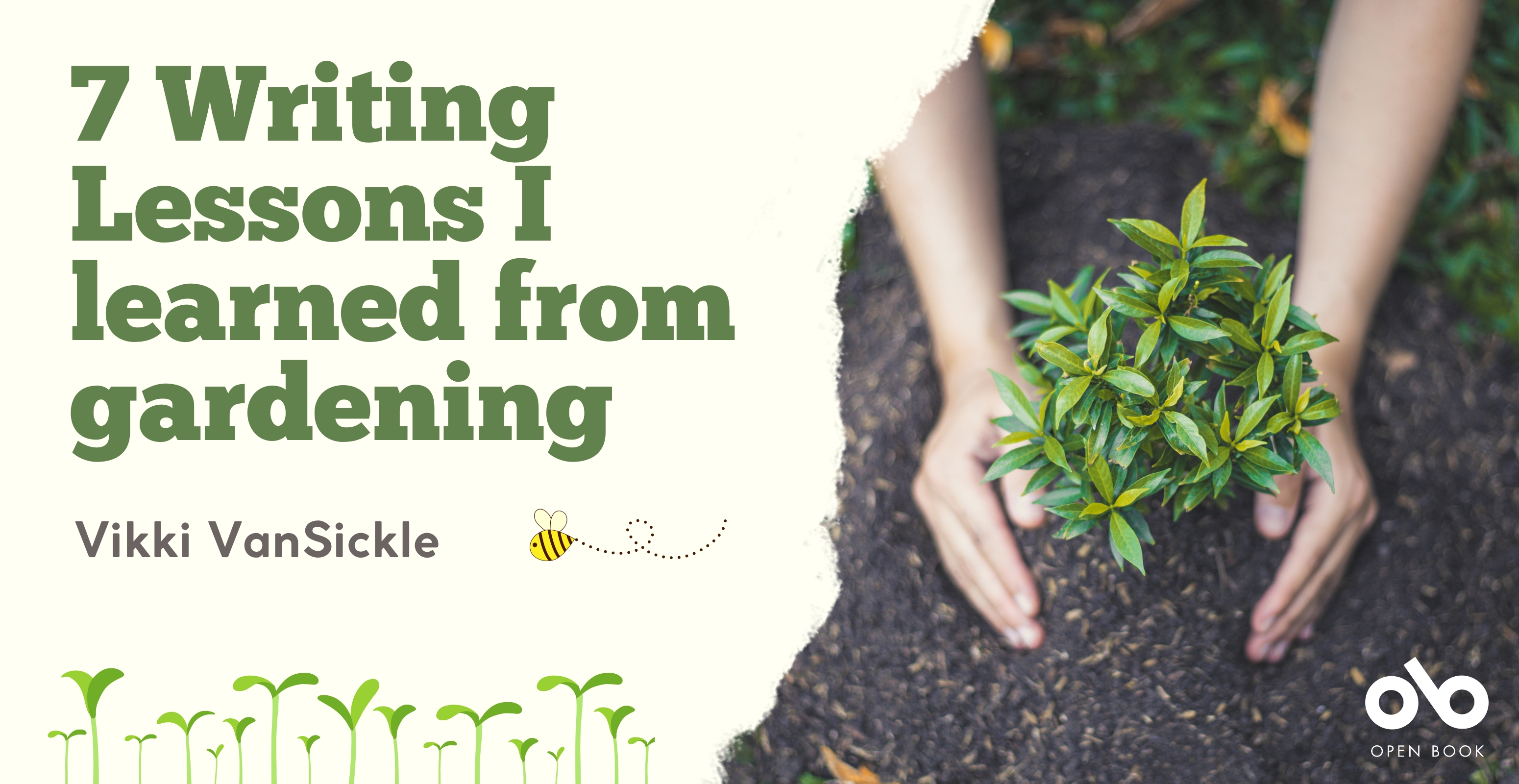 7 Writing Lessons I Learned from Gardening | Open Book