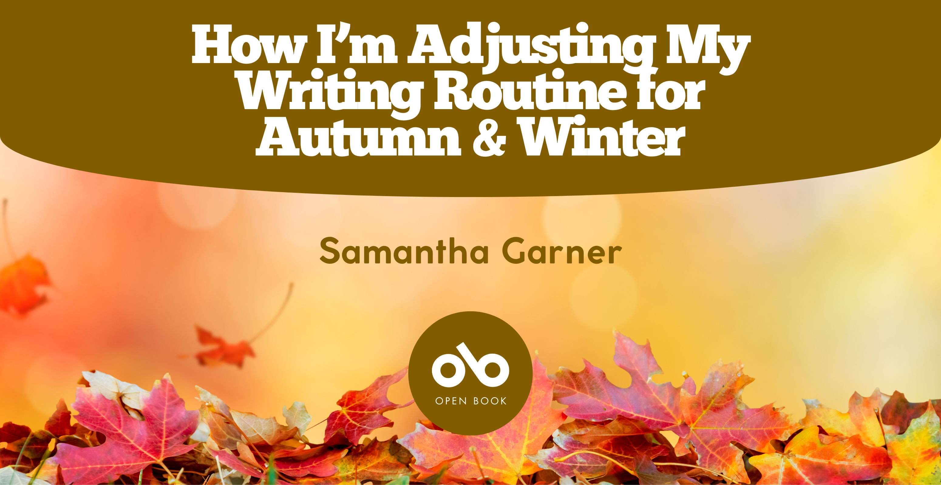 How I’m Adjusting My Writing Routine for Autumn & Winter | Open Book